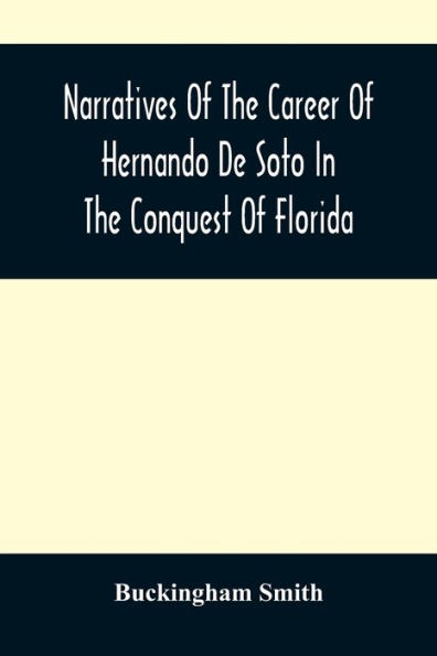Narratives Of The Career Of Hernando De Soto In The Conquest Of Florida ...