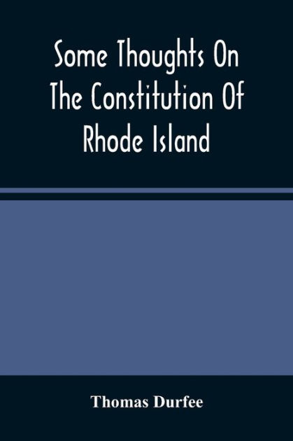 Some Thoughts On The Constitution Of Rhode Island by Thomas Durfee ...