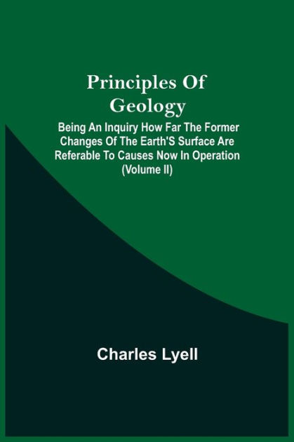 Principles Of Geology; Being An Inquiry How Far The Former Changes Of ...