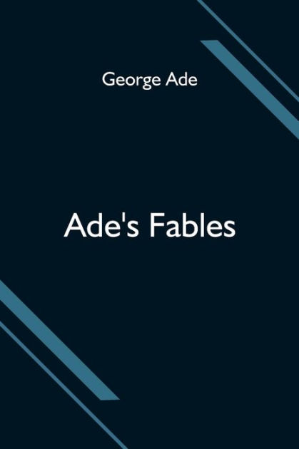 Ade's Fables by George Ade, Paperback | Barnes & Noble®