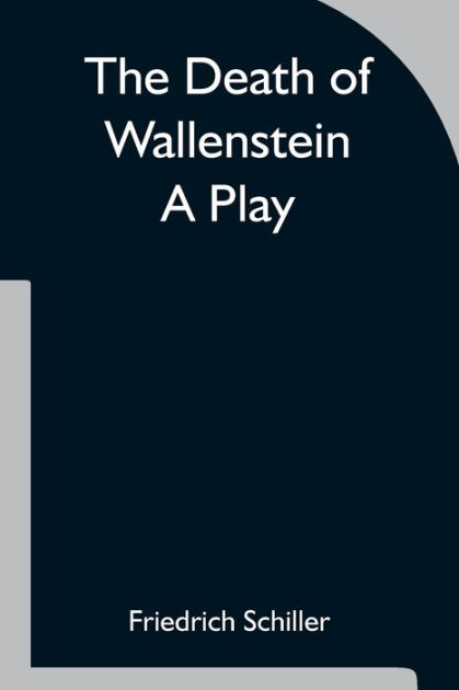 The Death of Wallenstein A Play by Friedrich Schiller, Paperback ...