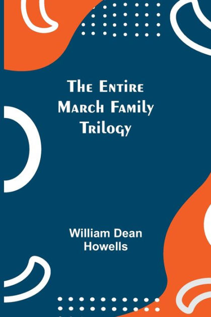 The Entire March Family Trilogy by William Dean Howells, Paperback ...