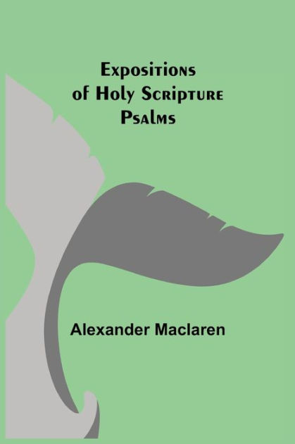 Expositions of Holy Scripture: Psalms by Alexander Maclaren, Paperback ...