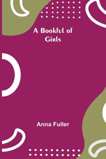 A Bookful of Girls by Anna Fuller, Paperback | Barnes & Noble®