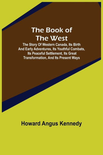 The Book of the West; The story of western Canada, its birth and early ...