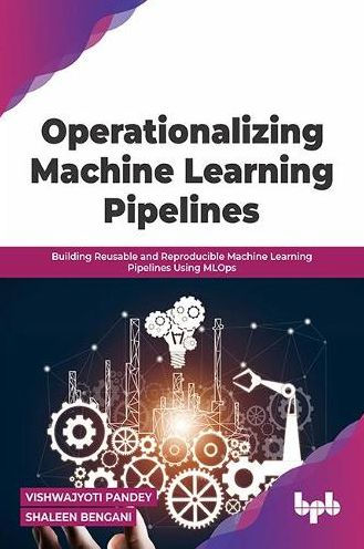 Operationalizing Machine Learning Pipelines: Building Reusable and ...