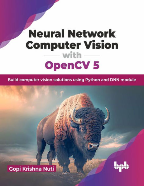 Neural Network Computer Vision with Opencv 5: Build Computer Vision ...