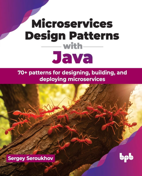 Microservices Design Patterns with Java: 70+ patterns for designing, building, and deploying ...