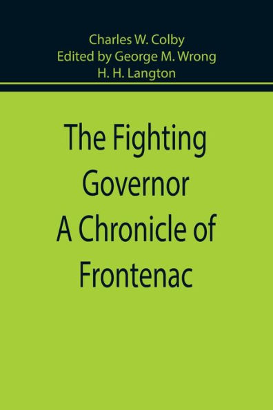 The Fighting Governor A Chronicle of Frontenac by Charles W. Colby ...
