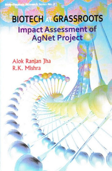 Biotech at Grassroots Impact Assessment of Agnet Project by Alok Ranjan Jha, R. K. Mishra ...