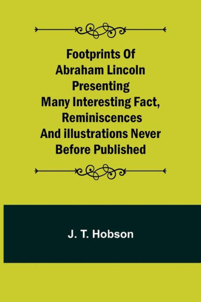 Footprints of Abraham Lincoln Presenting many interesting fact ...