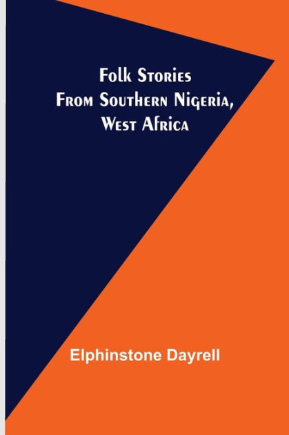 Folk Stories from Southern Nigeria, West Africa by Elphinstone Dayrell ...