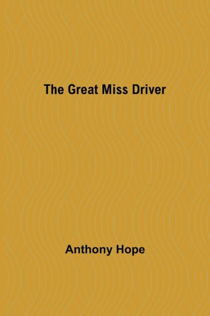 The Great Miss Driver by Anthony Hope, Paperback | Barnes & Noble®