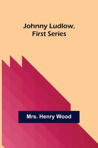 Johnny Ludlow, First Series by Mrs. Henry Wood, Paperback | Barnes & Noble®