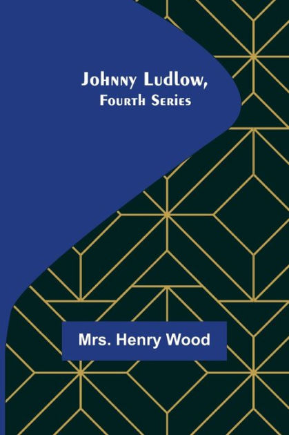 Johnny Ludlow, Fourth Series by Mrs. Henry Wood, Paperback | Barnes ...