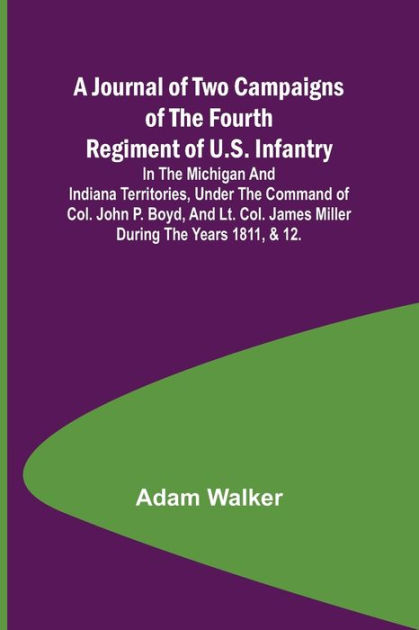 A Journal of Two Campaigns of the Fourth Regiment of U.S. Infantry; In ...
