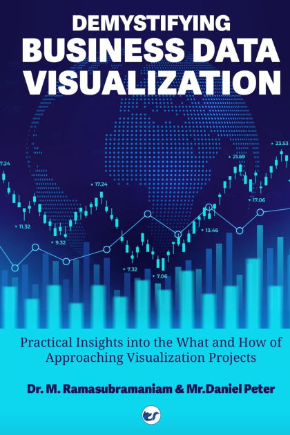 Demystifying Business Data Visualization by M Ramasubramaniam, Daniel ...