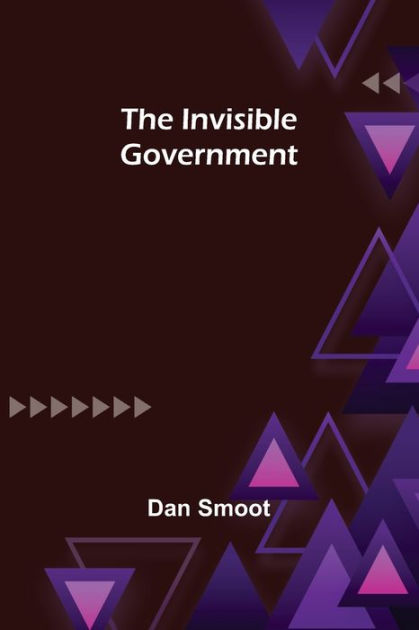 The Invisible Government by Dan Smoot, Paperback | Barnes & Noble®