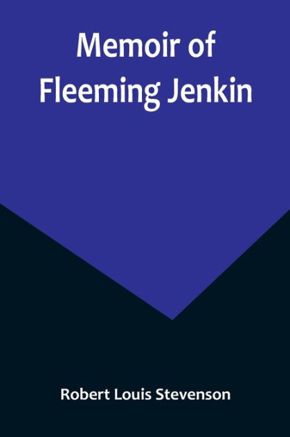 Memoir of Fleeming Jenkin (Esprios Classics) by Robert Louis Stevenson ...