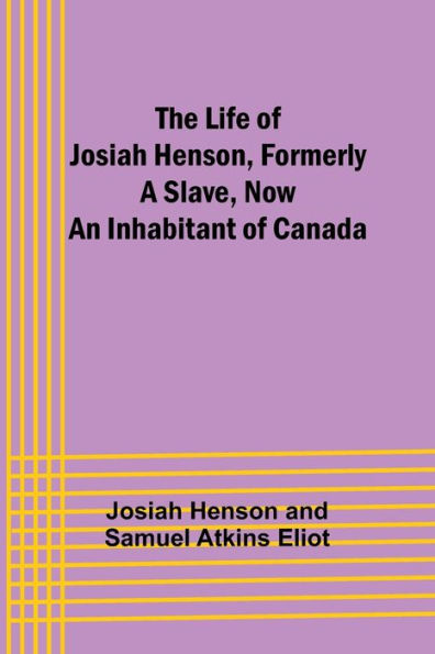 The Life of Josiah Henson, Formerly a Slave, Now an Inhabitant of ...