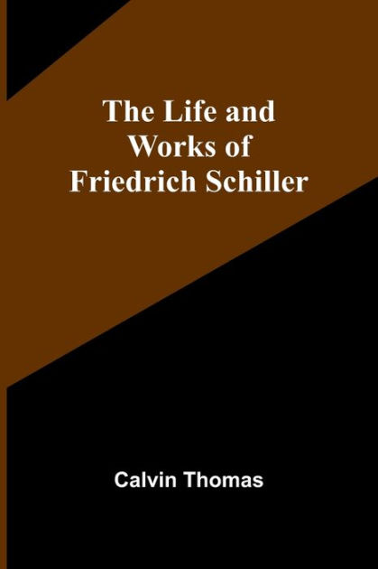 The Life and Works of Friedrich Schiller by Calvin Thomas, Paperback ...