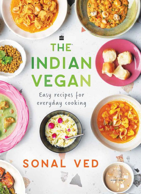 The Indian Vegan: Easy Recipes for Everyday Cooking by Sonal Ved ...