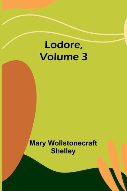 Lodore, Volume 3 by Mary Shelley, Paperback | Barnes & Noble®
