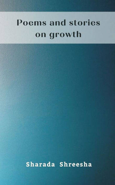 Poems and stories on growth by Sharada Shreesha, Paperback | Barnes ...