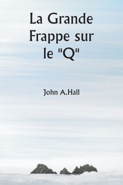 La Grande Frappe sur le "Q" by John A. Hall, Paperback | Barnes & Noble®