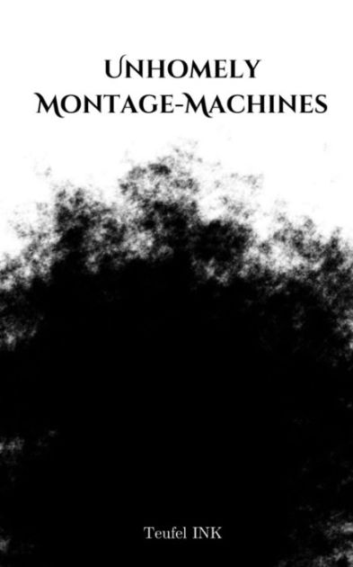 Unhomely Montage-Machines by Teufel INK, Paperback | Barnes & Noble®