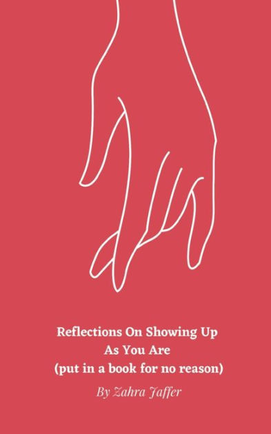 Reflections On Showing Up As You Are (put in a book for no reason) by ...