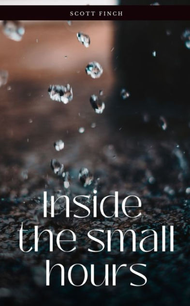 Inside the small hours by Scott Finch, Paperback | Barnes & Noble®