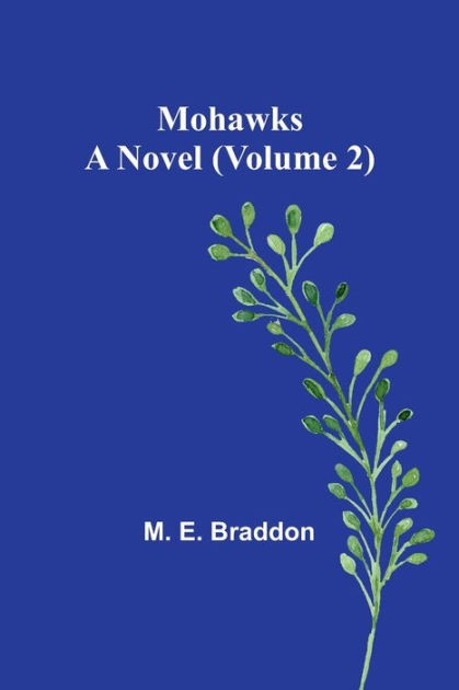 Mohawks: A Novel (Volume 2) by M. E. Braddon, Paperback | Barnes & Noble®