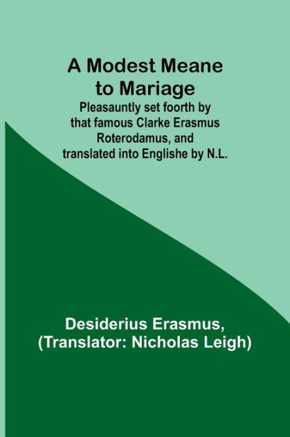 A Modest Meane to Mariage; Pleasauntly set foorth by that famous Clarke ...