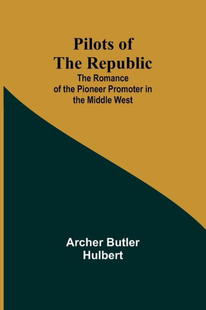 Pilots of the Republic: The Romance of the Pioneer Promoter in the ...