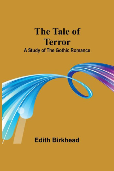 The Tale of Terror: A Study of the Gothic Romance by Edith Birkhead ...