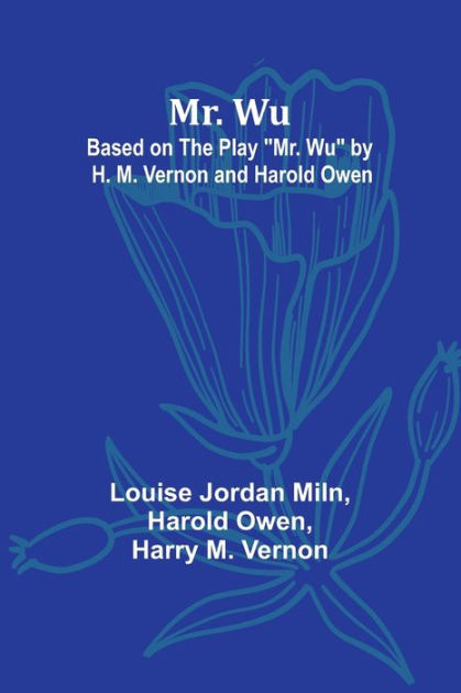 Mr. Wu; Based on the Play "Mr. Wu" by H. M. Vernon and Harold Owen by ...