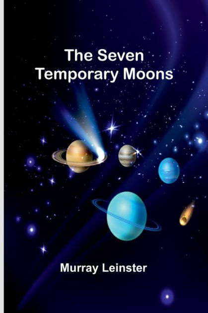 The seven temporary moons by Murray Leinster, Paperback | Barnes & Noble®