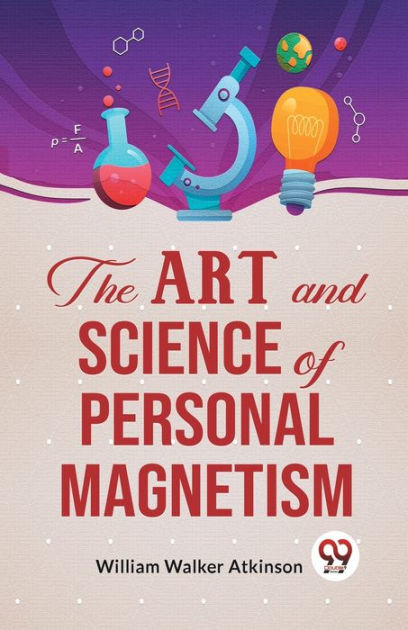 The Art And Science Of Personal Magnetism by William Walker Atkinson ...