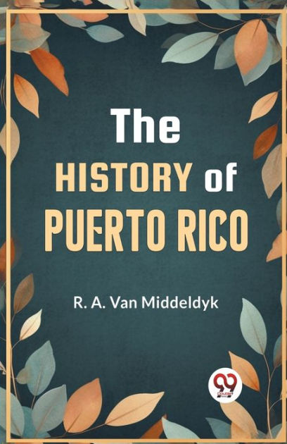 The History of Puerto Rico by R A Van Middeldyk, Paperback | Barnes ...