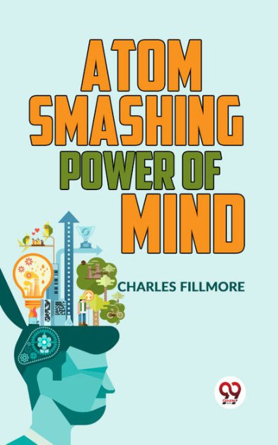 Atom-Smashing Power of Mind by Charles Fillmore, Paperback | Barnes ...