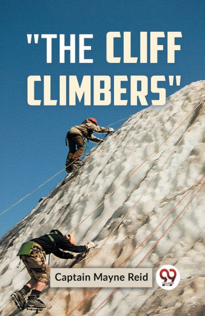 "The Cliff Climbers" by Captain Mayne Reid, Paperback | Barnes & Noble®