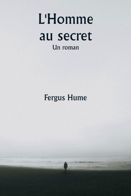L'Homme au secret Un roman by Fergus Hume, Paperback | Barnes & Noble®