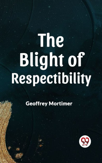 The Blight Of Respectability by GEOFFREY MORTIMER | eBook | Barnes & Noble®