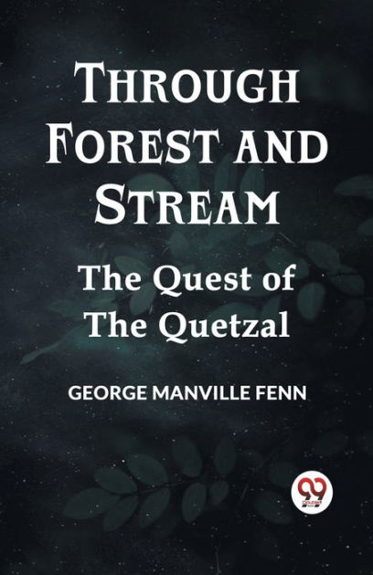 Through Forest And Stream The Quest Of The Quetzal by Manville Fenn ...