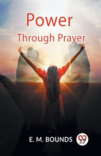 Power Through Prayer by Bounds E M, Paperback | Barnes & Noble®