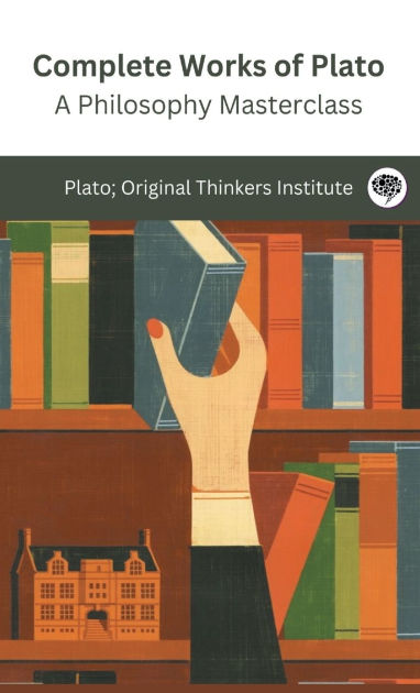 Complete Works of Plato: A Philosophy Masterclass (Grapevine edition ...