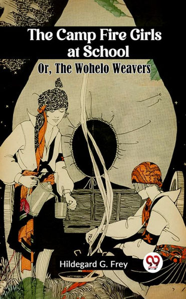 The Camp Fire Girls at School Or, The Wohelo Weavers by Hildegard G ...