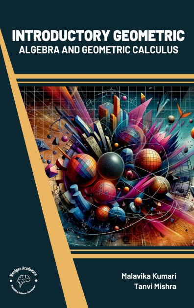 Introductory Geometric Algebra and Geometric Calculus by Malavika ...
