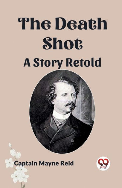 The Death Shot A Story Retold by Captain Mayne Reid, Paperback | Barnes ...